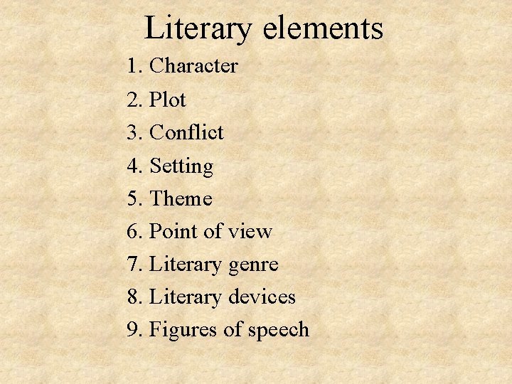 Literary elements 1 Character 2 Plot 3 Conflict