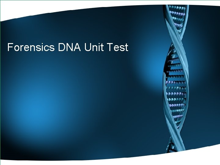 Forensics DNA Unit Test DNA typing had its
