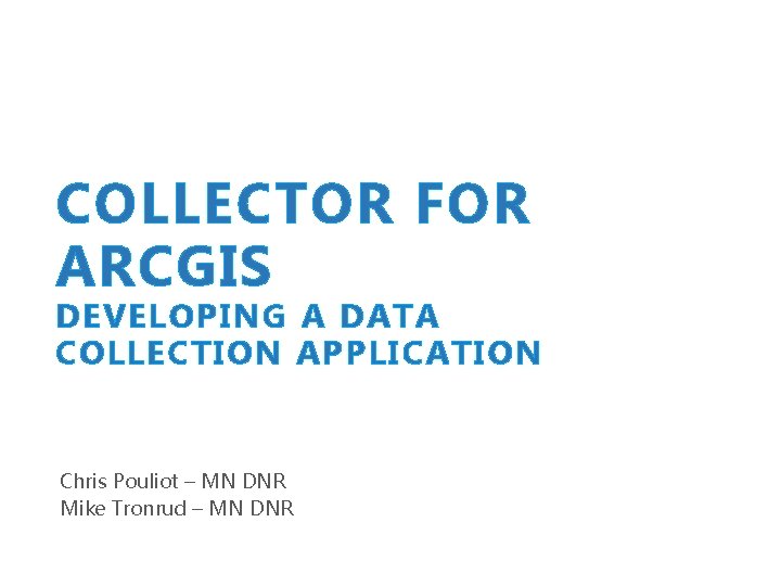 COLLECTOR FOR ARCGIS DEVELOPING A DATA COLLECTION APPLICATION