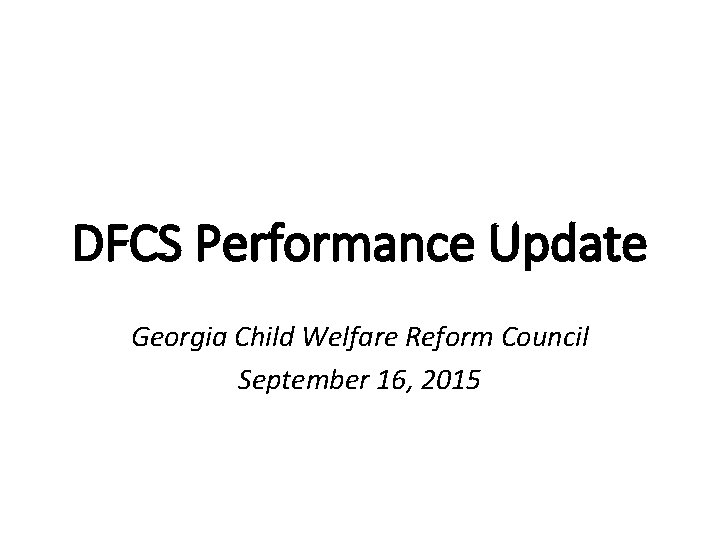 1 DFCS Performance Update Georgia Child Welfare Reform