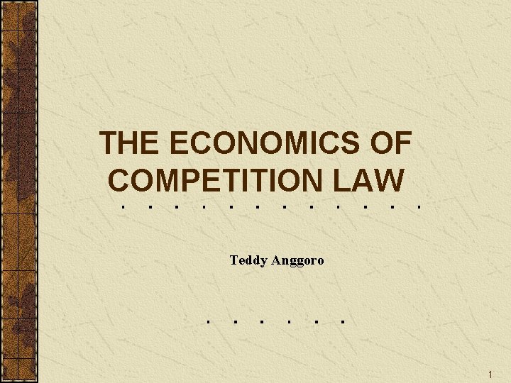THE ECONOMICS OF COMPETITION LAW Teddy Anggoro 1