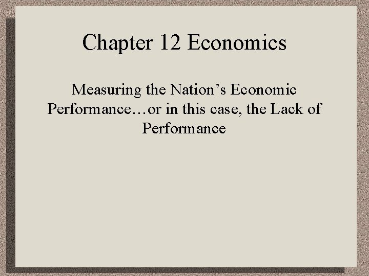 Chapter 12 Economics Measuring the Nations Economic Performanceor