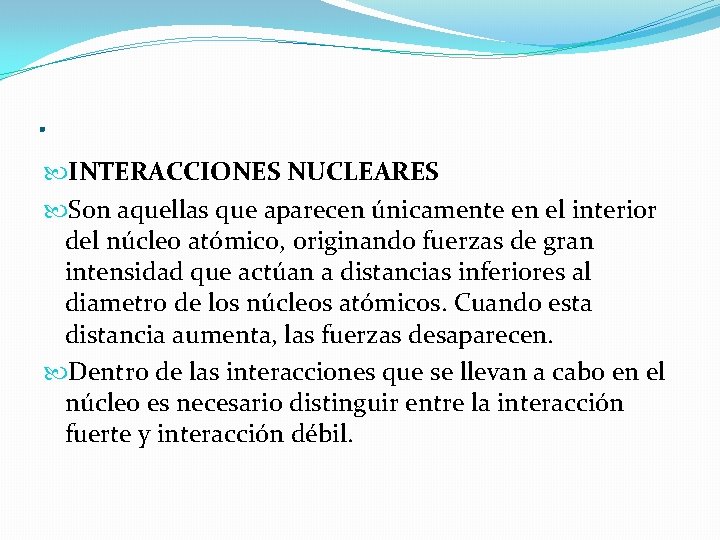 4 INTERACCIONES Y FUERZAS DEFORMACIONES FLUIDOS Interacciones Se