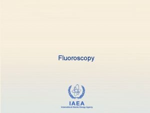 Fluoroscopy Radiation Safety and Risks Objectives Regulations Basic