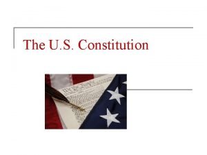 The U S Constitution The U S Constitution