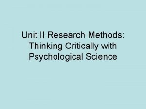 Research Methods Thinking critically with psychological science Unit