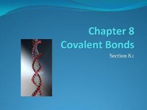 Chapter 8 Covalent Bonding Covalent bonding Usually forms