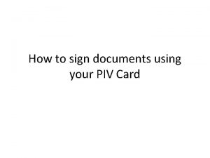 How to sign documents using your PIV Card
