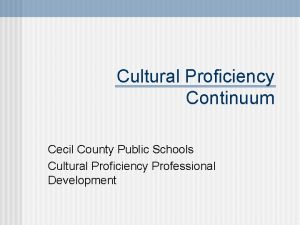 LEVELS OF CULTURAL COMPETENCE Cultural Competence Cultural Incapacity