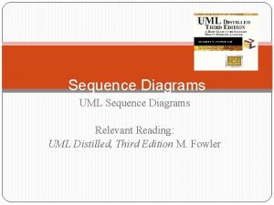 UML Diagrams Sequence Diagram Sequence diagrams The Sequence