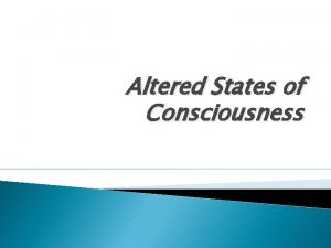 PSYCHOLOGY SLEEP Altered States of Consciousness Consciousness Information