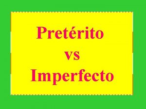 Preterito vs Imperfecto When to use these past