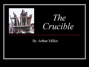 The Crucible By Arthur Miller CHARACTERS Main Characters