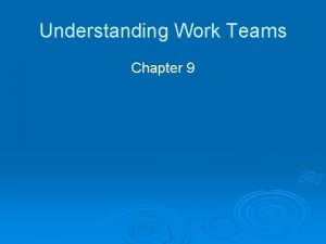 Understanding Work Teams Why Have Teams Become So