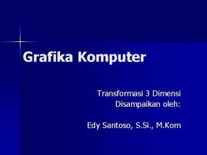 Grafika Komputer Transformasi 2 Dimensi Transformasi 2 D