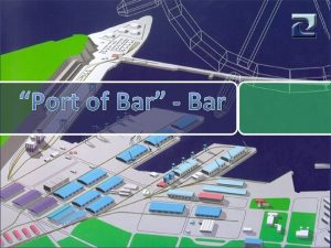 THE PORT OF BAR The Port of Bar