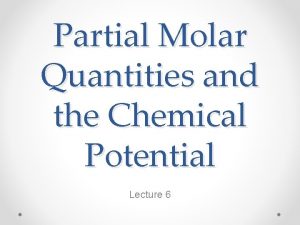 Partial Molar Quantities and the Chemical Potential Lecture