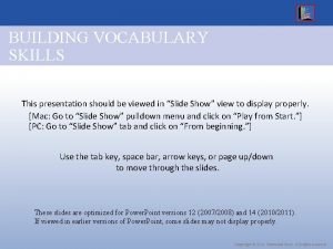 BUILDING VOCABULARY SKILLS This presentation should be viewed
