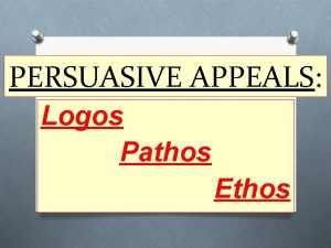 AP LANGUAGE AND COMPOSITION Persuasive Appeals Logos Logos