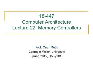 18 447 Computer Architecture Lecture 18 Caches Caches