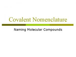 Covalent Bonding Nomenclature Lewis structure VSEPR theory Molecular