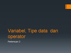 Tipe Data Variabel dan Operator powered Materi Struktur