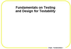 Fundamentals on Testing and Design for Testability Chap