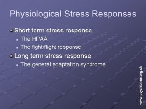 Physiological Stress Responses Short term stress response n