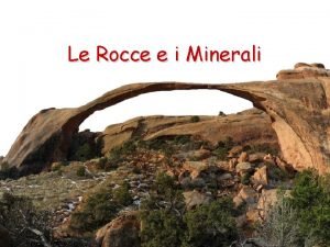 LA LITOSFERA Rocce e minerali I MINERALI sono