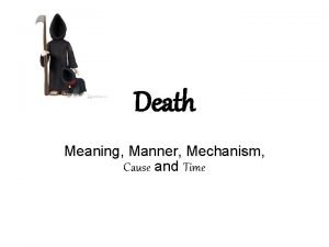 DEATH Meaning Manner Mechanism Cause and Time Death