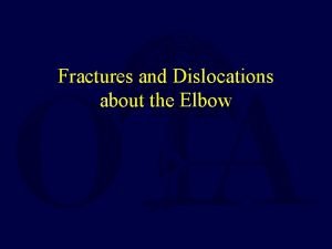 Fractures and Dislocations about the Elbow CRITOE 2