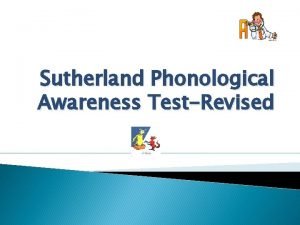 Sutherland Phonological Awareness TestRevised Learning intention To be