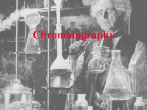 Chromatography Invention of Chromatography Mikhail Tswett invented ...