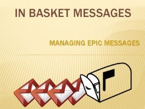 IN BASKET MESSAGES MANAGING EPIC MESSAGES EPIC IN