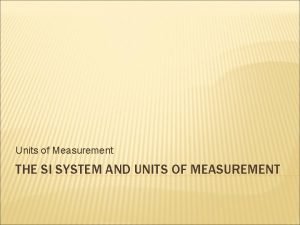 The International System of Measurement Also known as