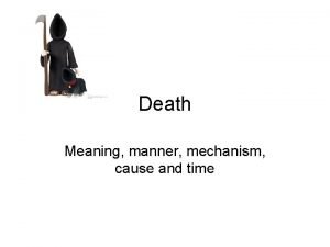 DEATH Meaning Manner Mechanism Cause and Time Death
