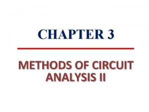 METHODS OF ANALYSIS Nodal analysis Mesh Analysis Mesh