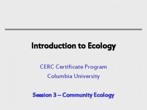 Introduction to Ecology CERC Certificate Program Columbia University