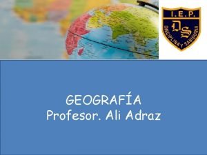 GEOGRAFA Profesor Ali Adraz CARTOGRAFA Ciencia que estudia