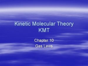 Chapter 10 States of Matter KMT Kinetic Molecular