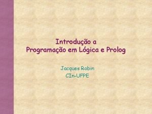 Origem do PROLOG A Linguagem PROLOG foi criada