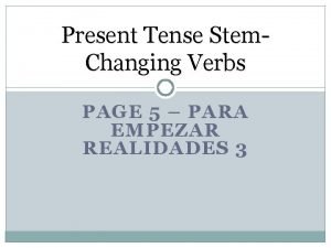 Present Tense Stem Changing Verbs StemChanging Verbs Only