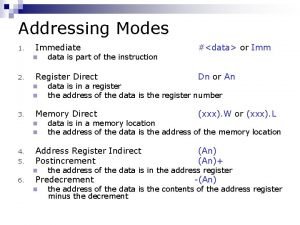 Addressing Modes Immediate Direct Indirect Register Indirect Displacement