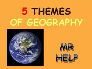 The Five Themes of Geography Mr Condrys Social