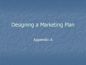 Designing a Marketing Plan Appendix A Overview of