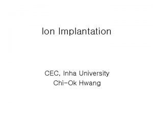 ION IMPLANTATION Ion Implantation Process What is Ion