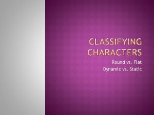 Character Types Round Flat Static Dynamic Foil and