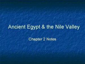 Ancient Egypt The Nile Valley Chapter 2 Section