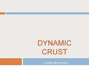 EVIDENCE OF CRUSTAL MOVEMENT Movements of Earth Crust