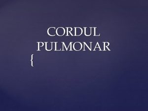 CORDUL PULMONAR CLASIFICARE Cord pulmonar acut Tromboembolism pulmonar